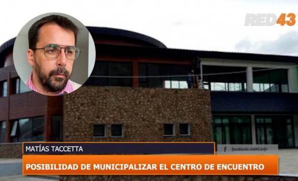 Taccetta habló del futuro del Centro de Encuentro: ¿Se puede municipalizar?